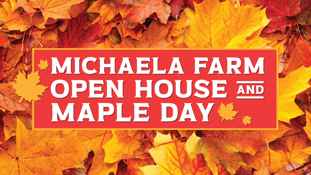Michaela Farm Open House & Maple Day - WAITLIST ONLY - Greenacres ...